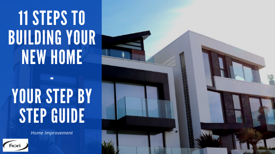 11 Steps To Building Your New Home - Your Step by Step Guide - Fiori ...