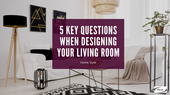 5 Key Questions When Designing Your Living Room - Fiori - Bringing Your ...