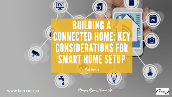 Building a Connected Home: Key Considerations for Smart Home Setup - Fiori - Bringing Your Home ...