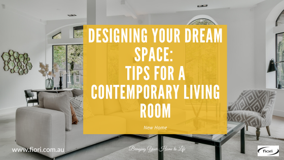 Designing Your Dream Space: Tips for a Contemporary Living Room - Fiori ...