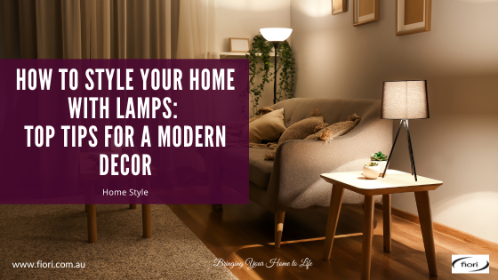 How to Style Your Home with Lamps: Top Tips For A Modern Decor - Fiori ...