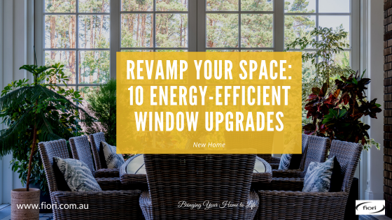 Revamp Your Space: 10 Energy-Efficient Window Upgrades - Fiori ...