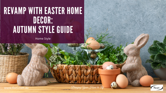 Revamp with Easter Home Decor: Autumn Style Guide - Fiori - Bringing ...