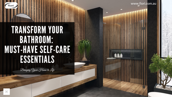 Transform Your Bathroom: Must-Have Self-Care Essentials - Fiori ...