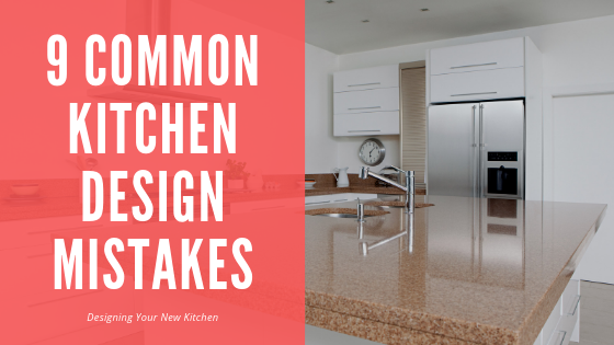 9 Common Kitchen Design Mistakes - Fiori - Bringing Your Home To Life